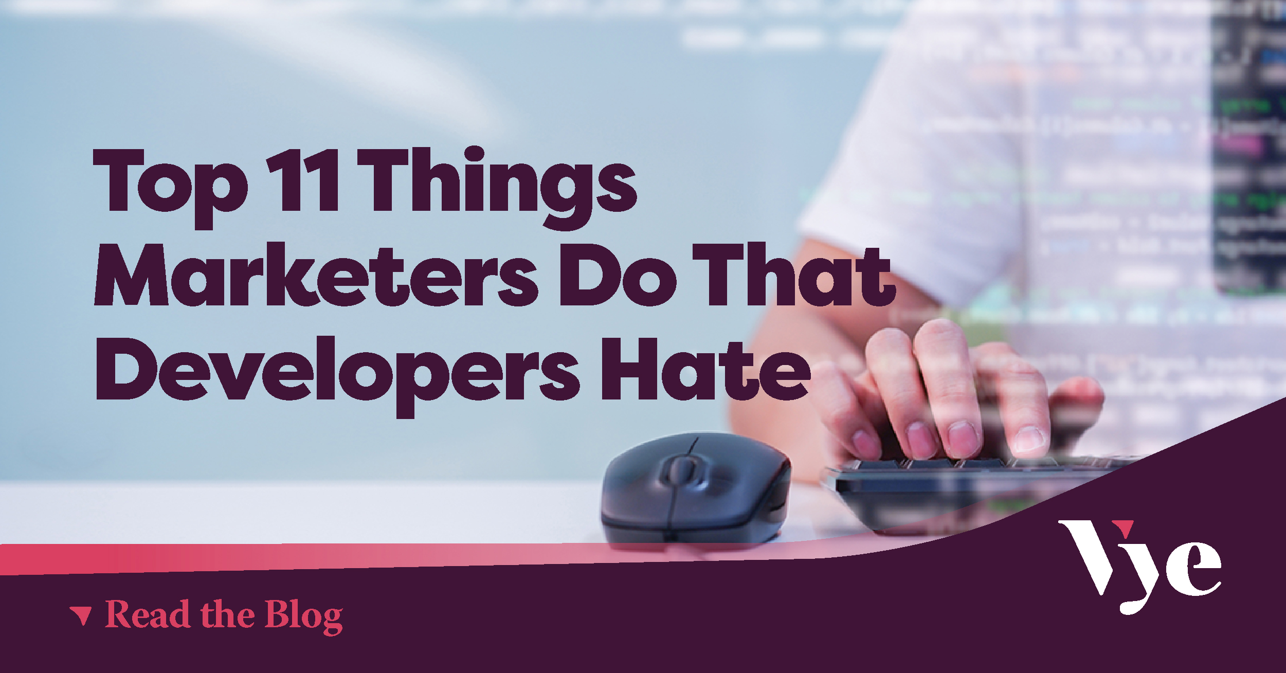 Top 11 Things Marketers Do That Developers Hate